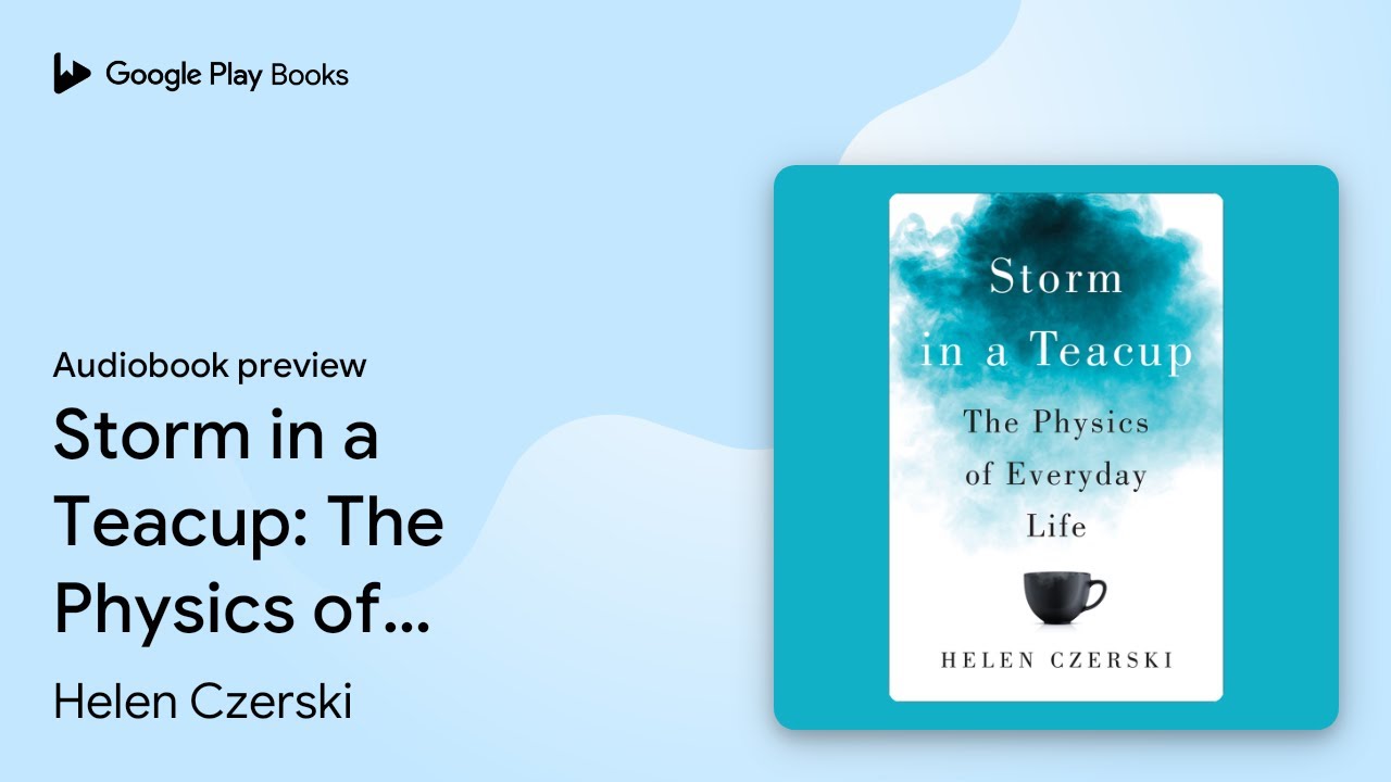Storm in a Teacup: The Physics of Everyday… by Helen Czerski ...