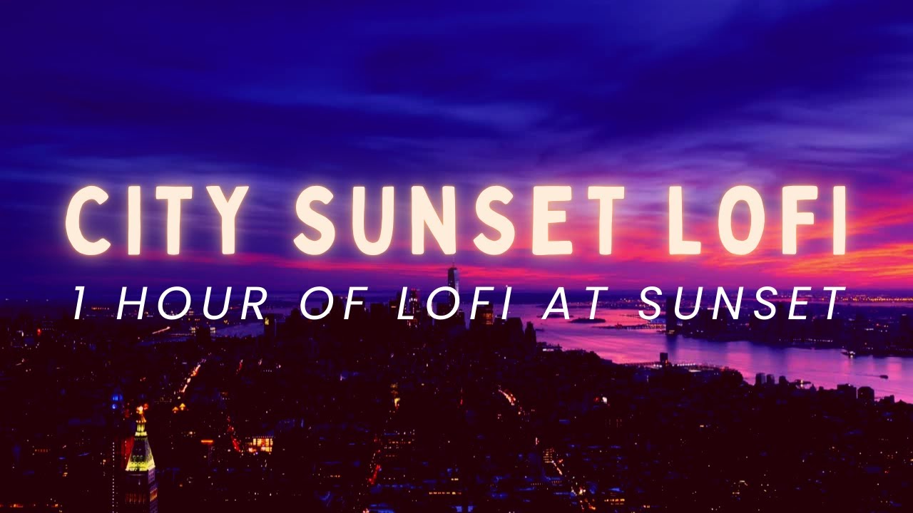 Relaxing Sunset City 4K [lofi beats for study and relaxation] - YouTube