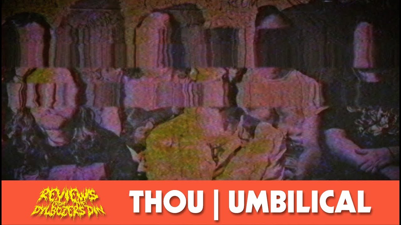 Thou | Umbilical | Reviews from the Dylbozer's Din - YouTube