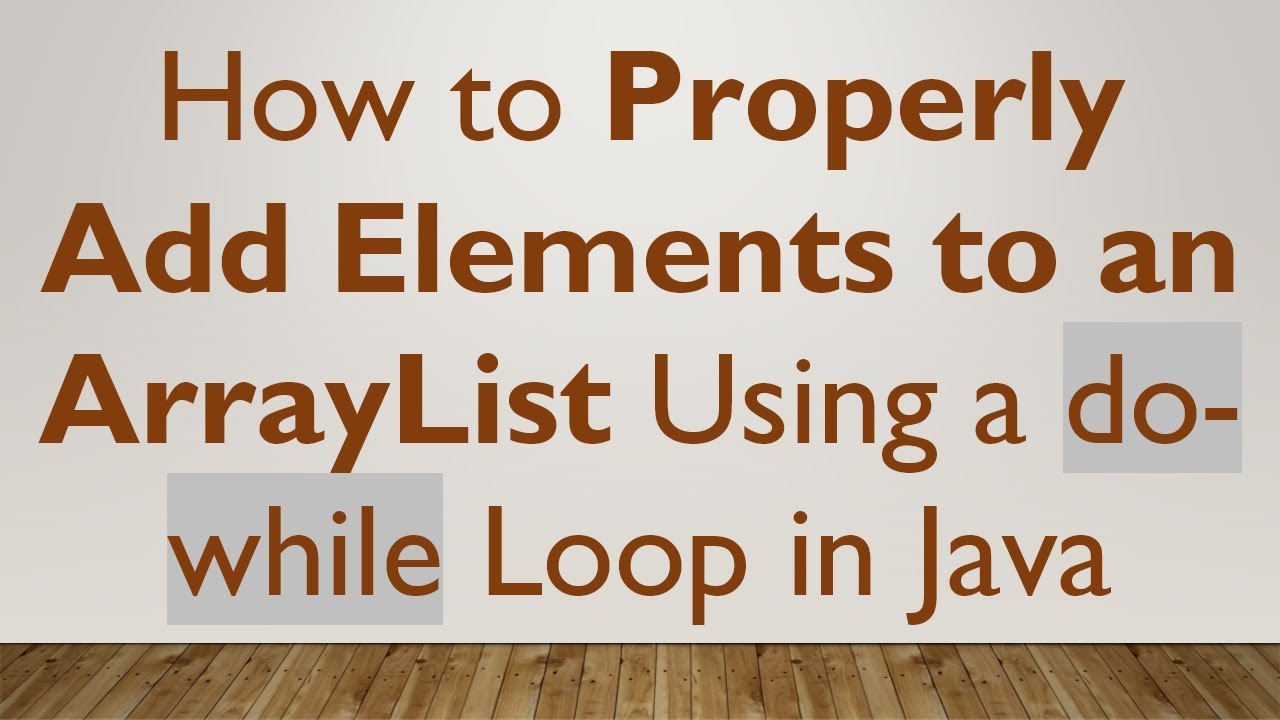 How To Properly Add Elements To An Arraylist Using A Do While Loop In 0747