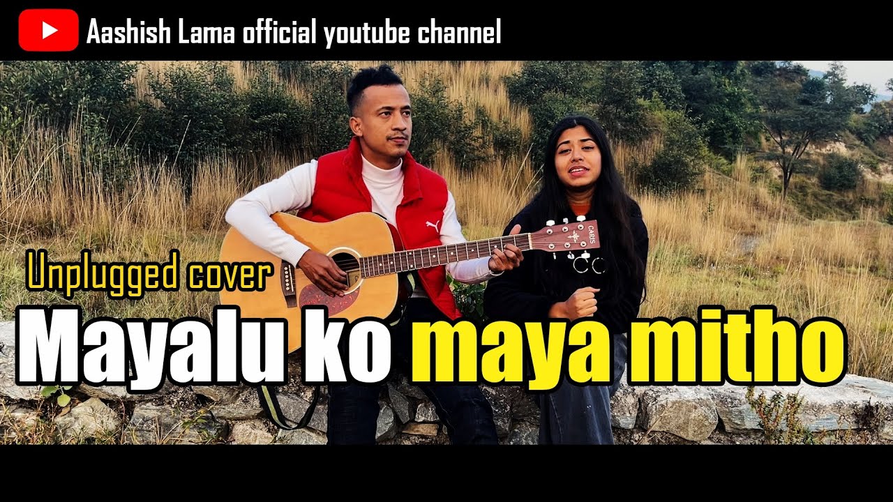 Mayalu ko maya mitho unplugged cover @AashishLama2023 - YouTube