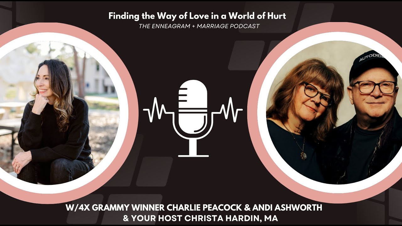 Finding the Way of Love in a World of Hurt w/Grammy-Award Winner Charlie Peacock & Andi Ashworth ...