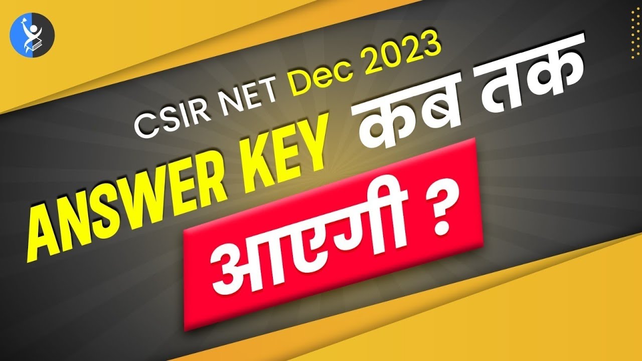 Answer Key कब तक आएगी ?? CSIR NET Dec 2023 - YouTube