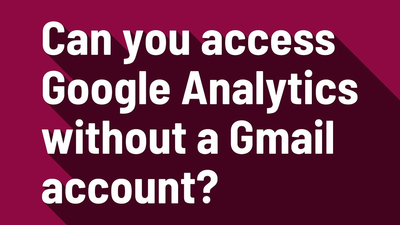 Can You Access Google Analytics Without A Gmail Account YouTube Can You Access Google Analytics Without A Gmail Account YouTube