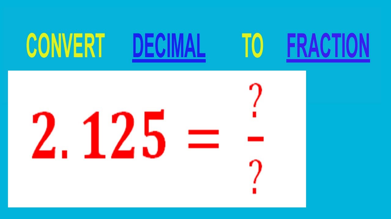 CONVERT DECIMAL 2.125= ?/? TO FRACTION - YouTube
