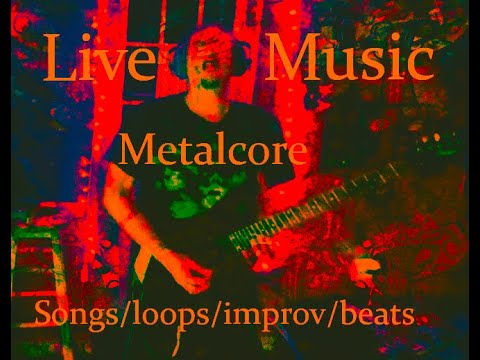 Live Metalcore Music Original Songs plus Loops/Improv/Shred/Beats One ...