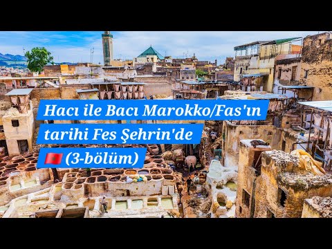 Hacı ile Bacı Marokko/Fas'ın tarihi Fes Şehrin'de 🇲🇦 (3-bölüm)#Fas#Marokko #Fes#Tanger #ibni batuta