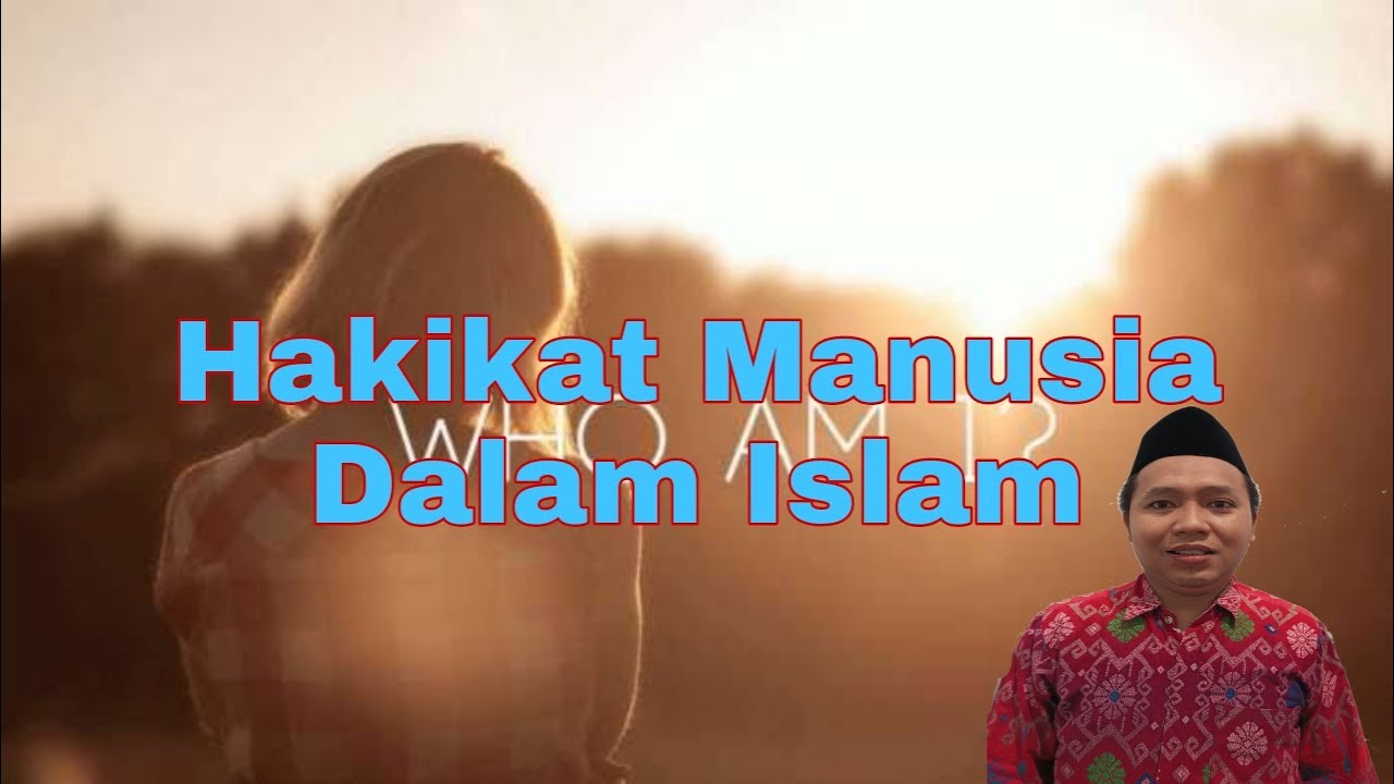 Hakikat Manusia dalam Islam - YouTube