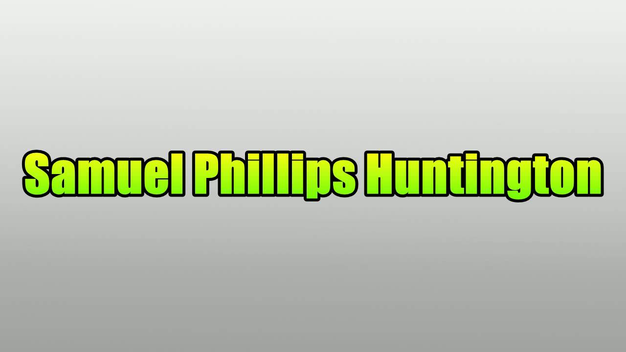 Samuel Phillips Huntington - YouTube