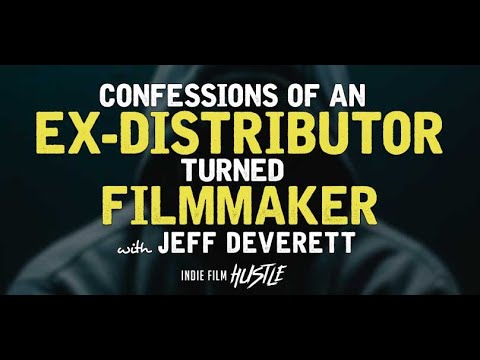 Confessions of an Ex-Distributor Turned Filmmaker with Jeff Deverett ...