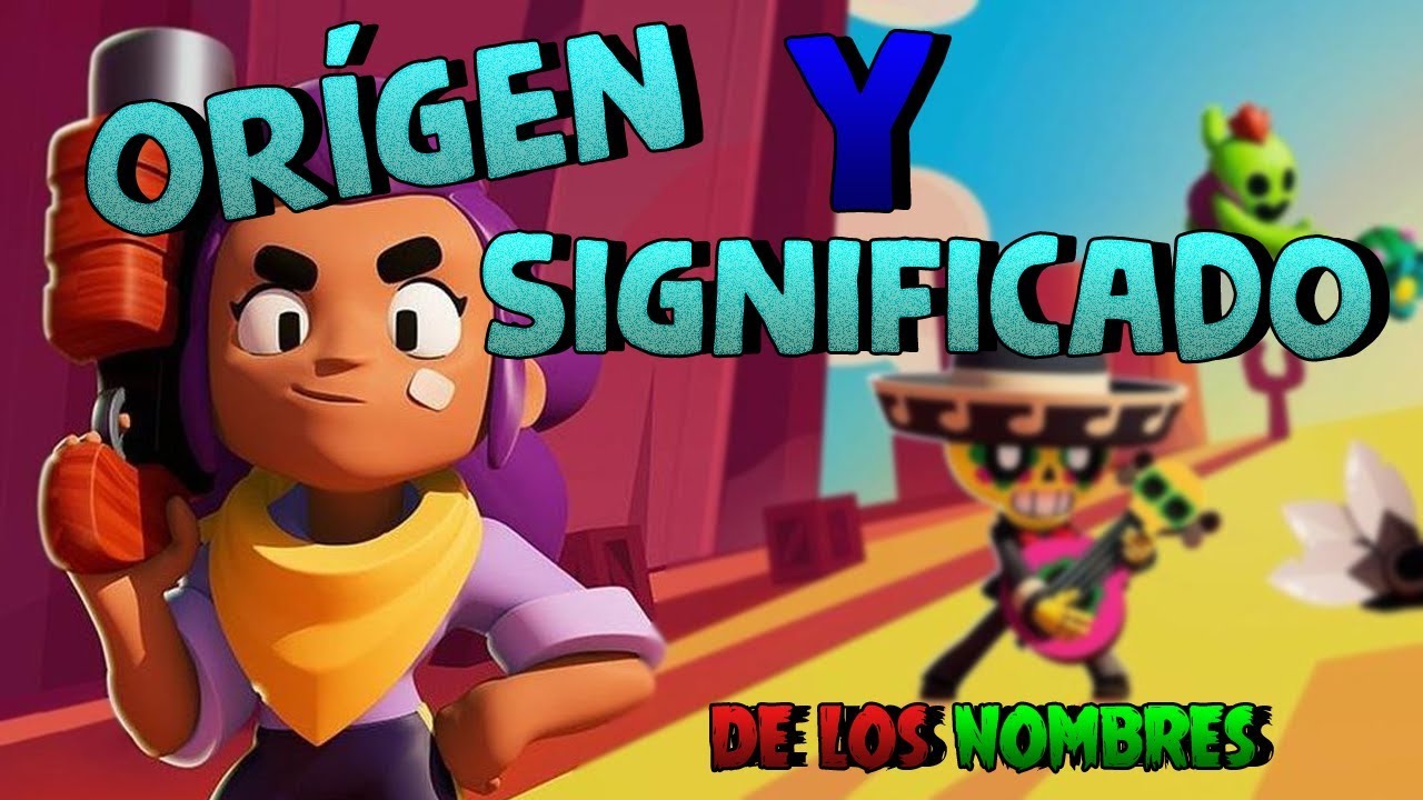ORIGEN Y SIGNIFICADO DEL NOMBRE DE LOS BRAWLERS | Brawl Stars - YouTube