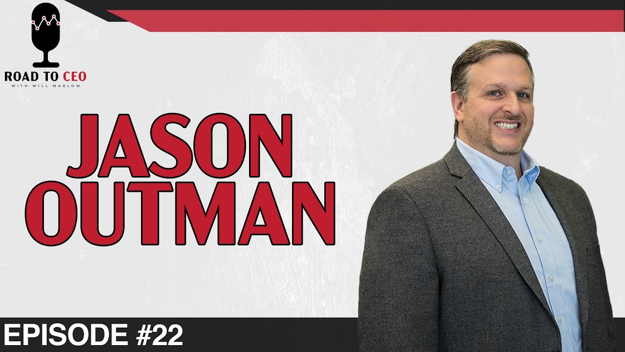 EP #22 | JASON OUTMAN | Road to CEO with Will Marlow - YouTube