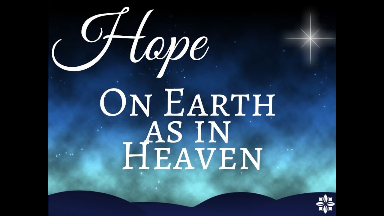 Sunday December 1, 2024 11:00 AM Service: "Hope: on earth as in heaven ...