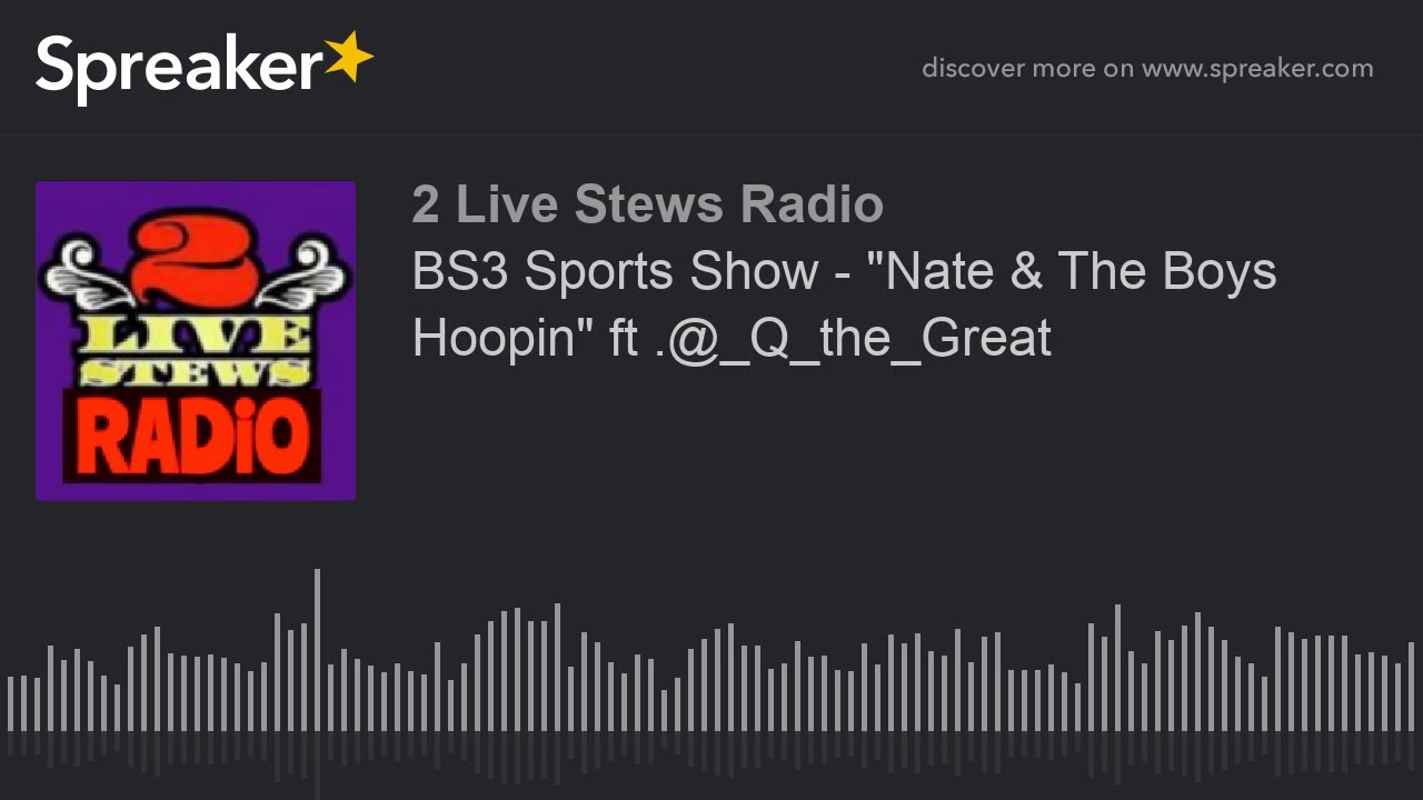 BS3 Sports Show - "Nate & The Boys Hoopin" ft .@_Q_the_Great (part 4 of ...
