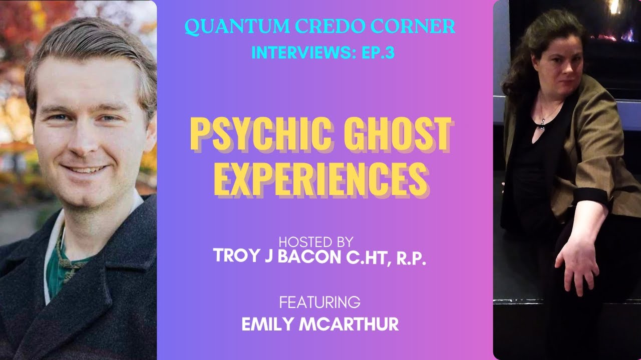 Psychic Ghost Experiences w/ Emily McArthur Quantum Credo Corner ...