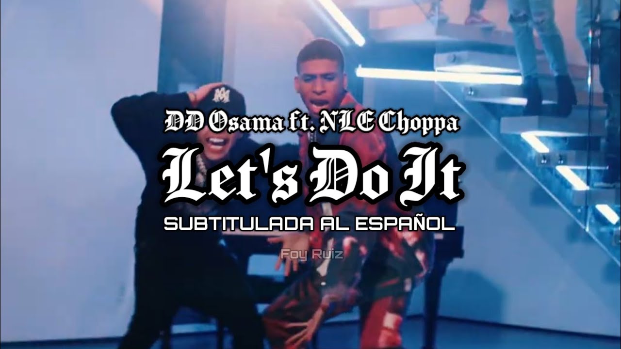 Lets Do It Dd Osama Ft Nle Choppa Sub Español Youtube