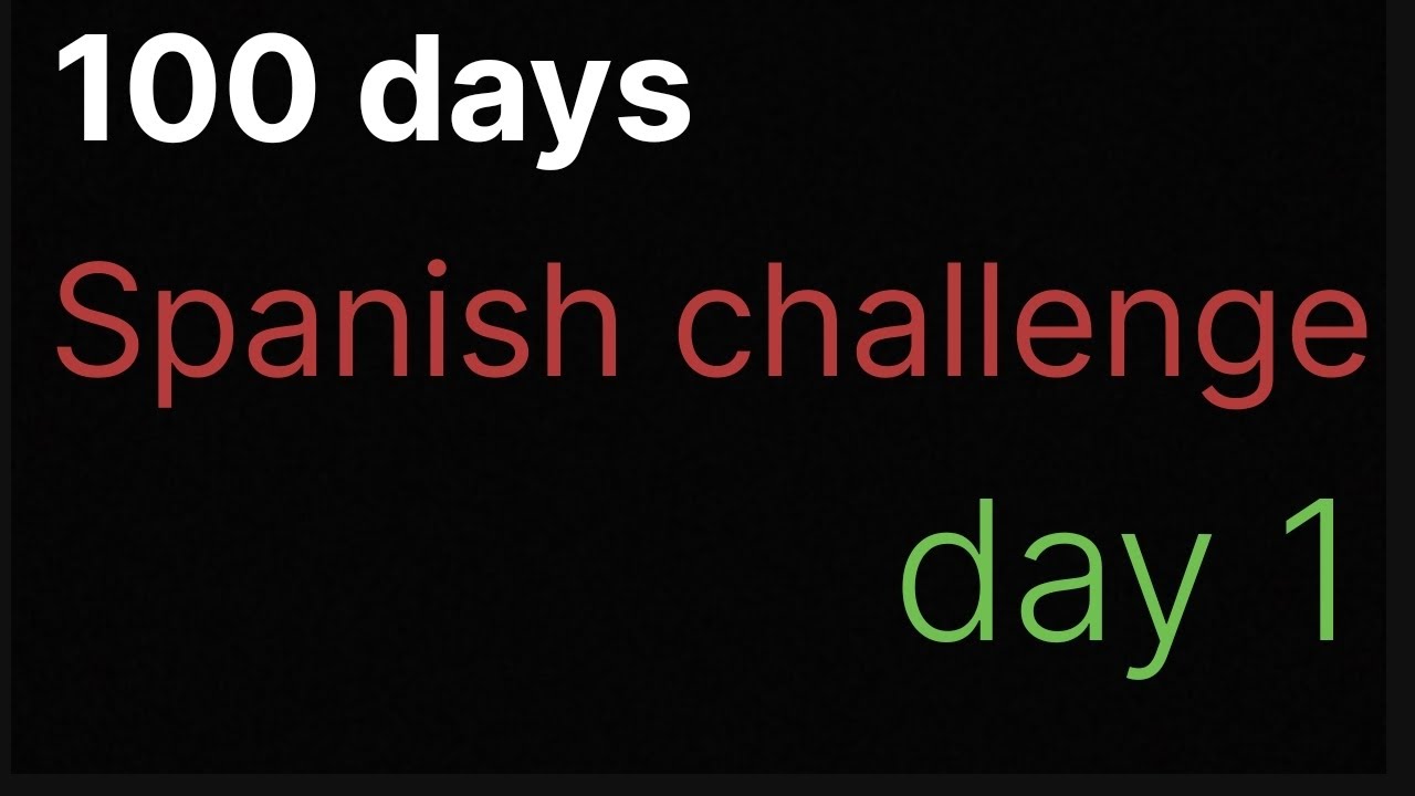 100 days Spanish challenge (day 1) - YouTube