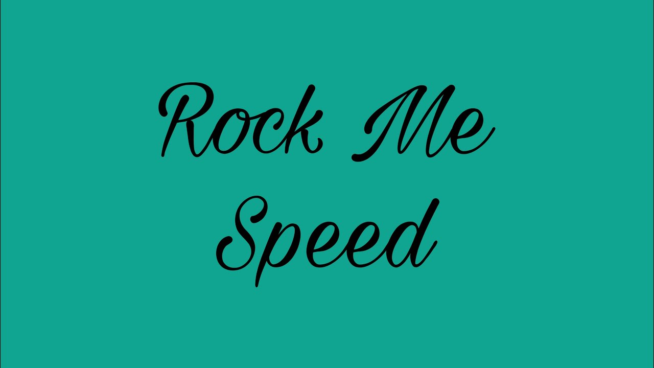 Rock Me speed YouTube rock-me-speed-youtube