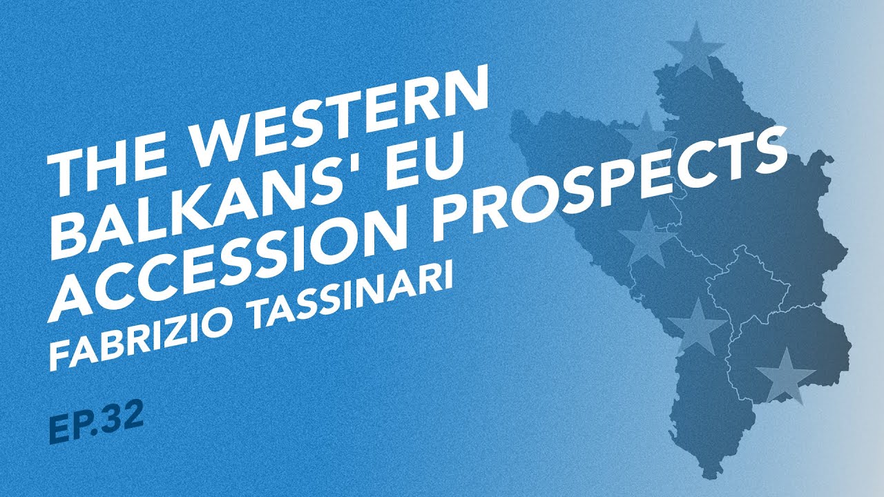 The Western Balkans' EU accession prospects - with Fabrizio Tassinari ...