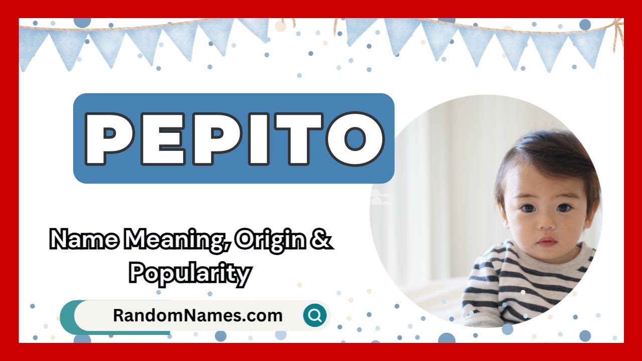 Pepito - Baby Boy Name Meaning, Origin & Popularity - RandomNames.com ...