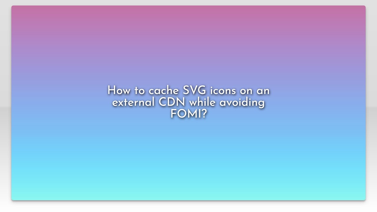 How to cache SVG icons on an external CDN while avoiding FOMI? - YouTube