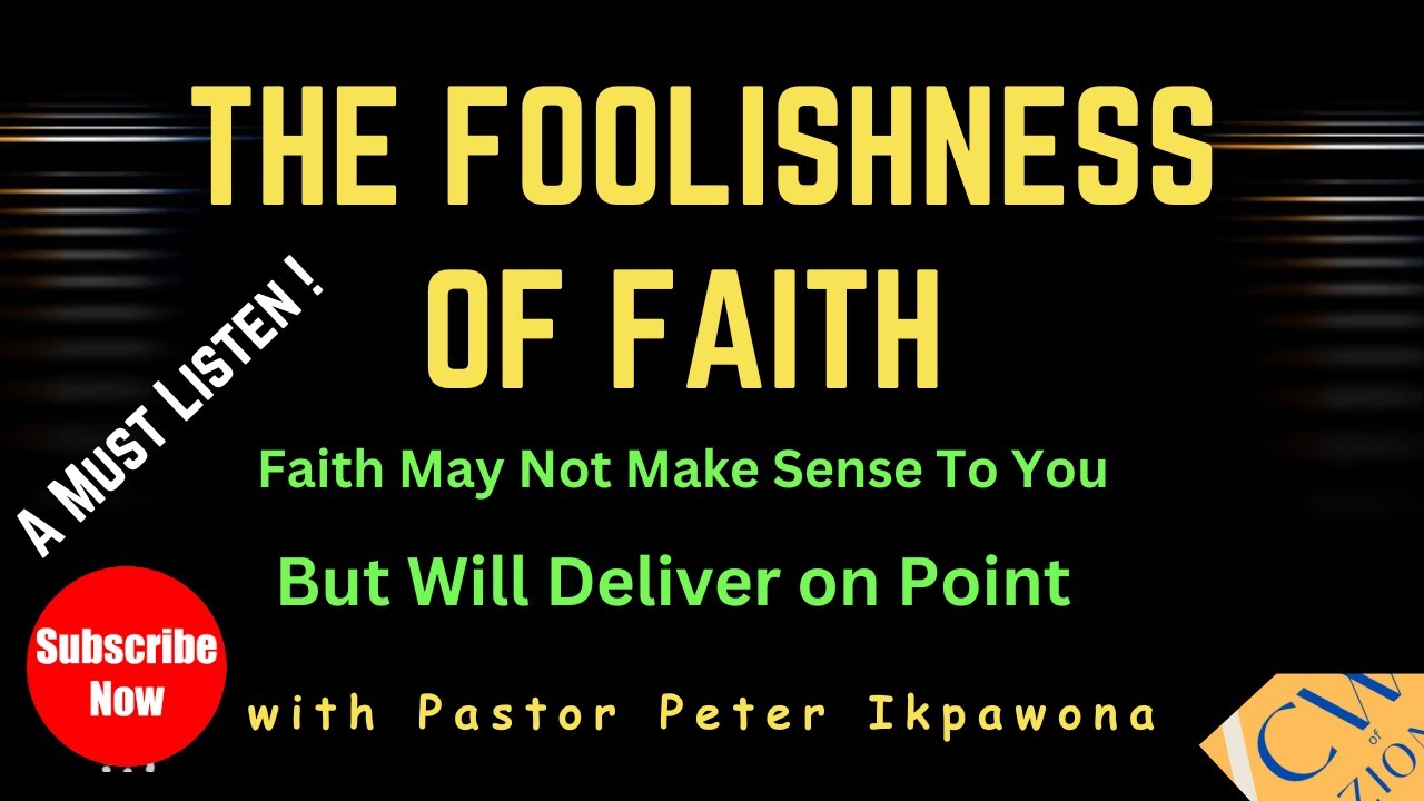 THE FOOLISHNESS OF FAITH with Pastor Peter Ikpawona - YouTube