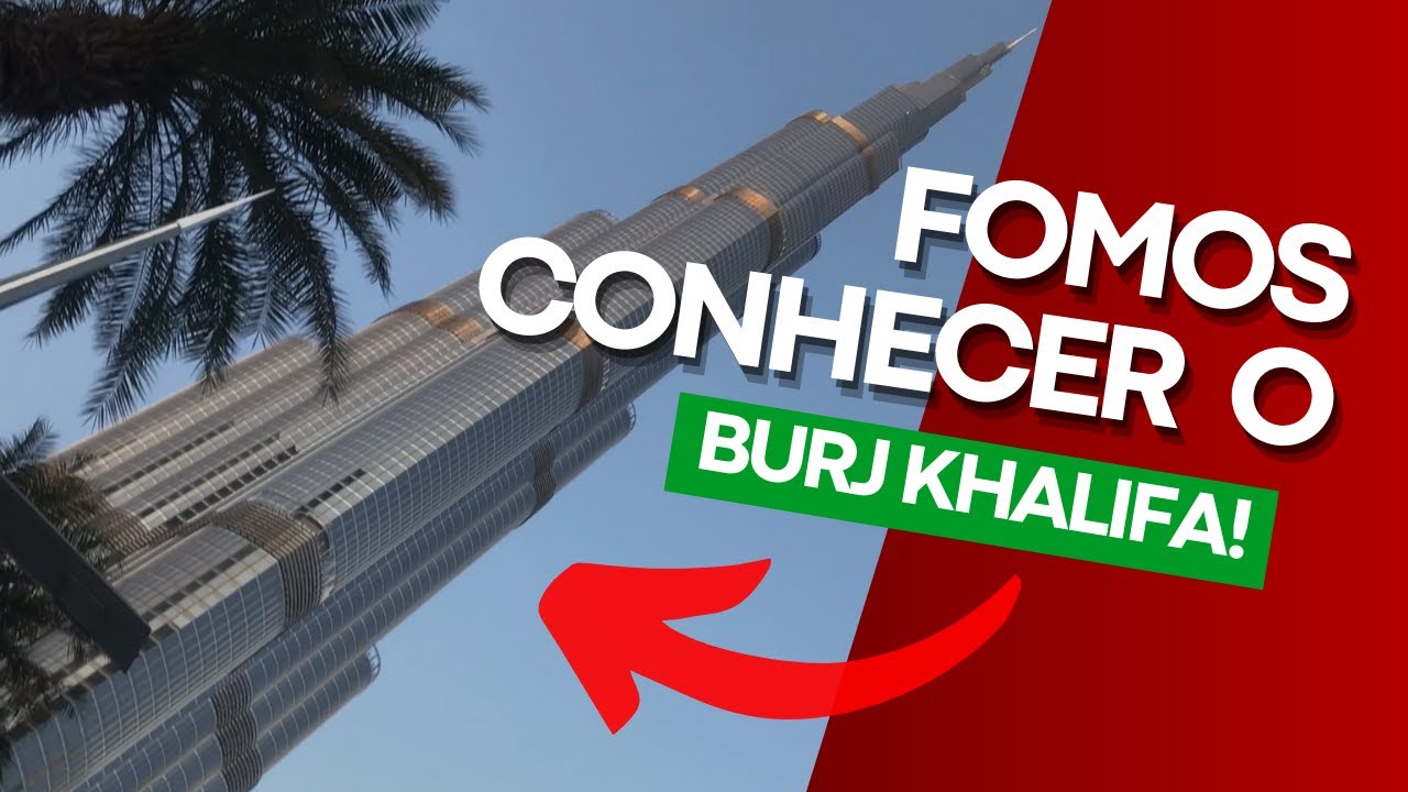 Fomos conhecer o BURJ KHALIFA! o MAIOR prédio do MUNDO! - YouTube