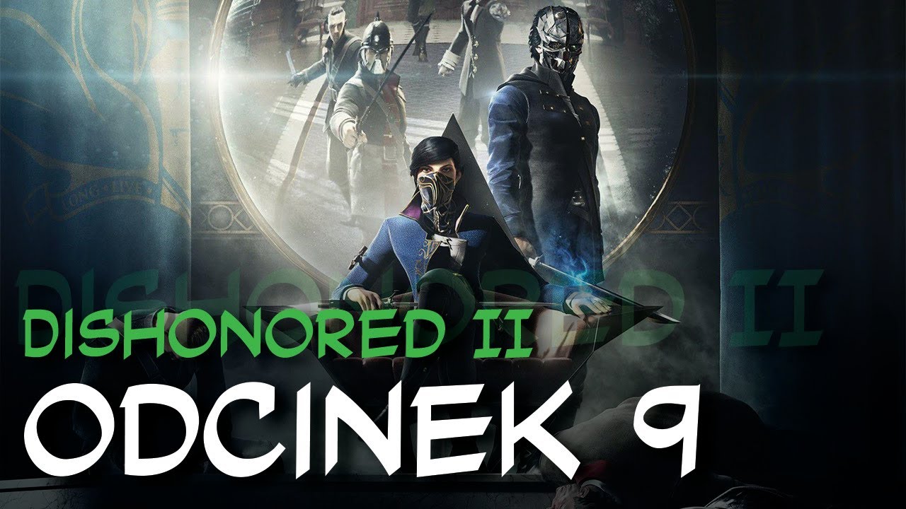 Zagrajmy w Dishonored II odc.9 "Grim Alex" - YouTube