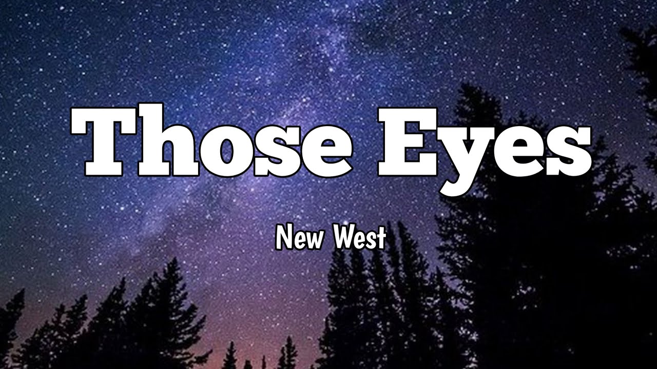 Those Eyes - New West (Lyrics song) - YouTube