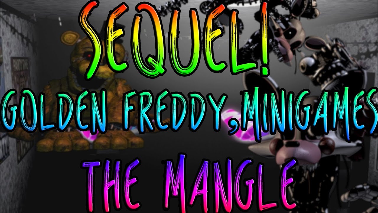 THE SEQUEL-Golden Freddy, Mini-games, The Mangle!-Five Nights At ...