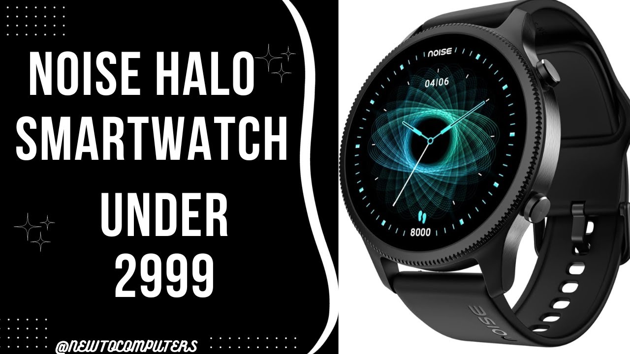 Noise Halo Smartwatch Unboxing & Initial Setup by @NewtoComputers7 ...