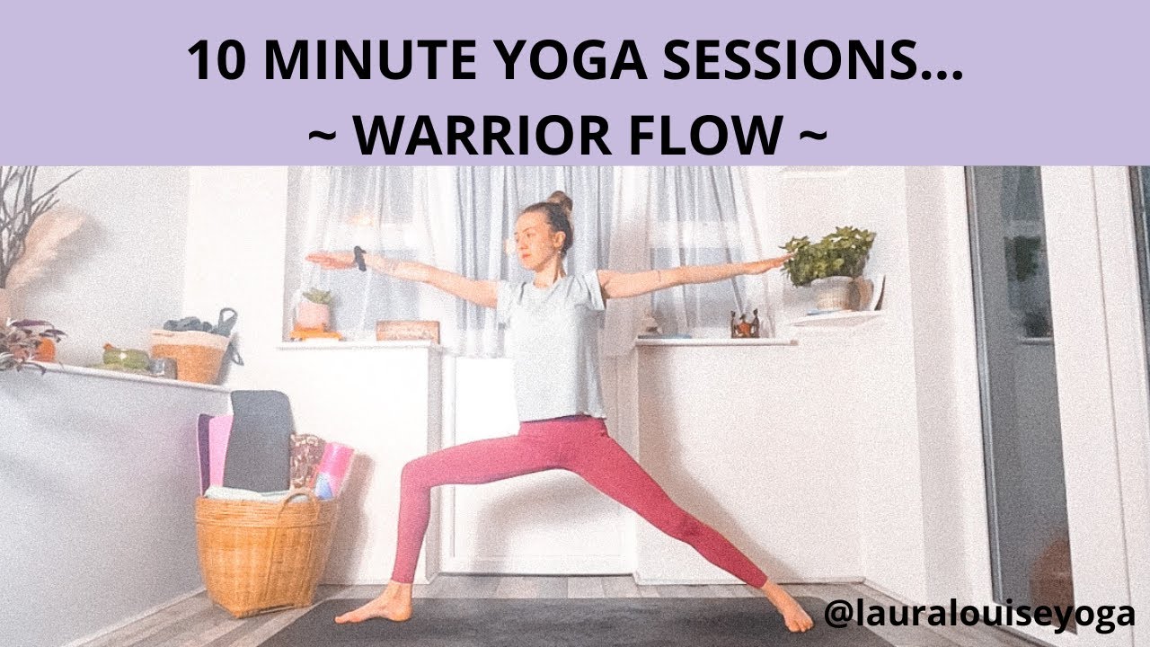 10 MINUTE YOGA SESSIONS | WARRIOR FLOW | Lauralouiseyoga - YouTube