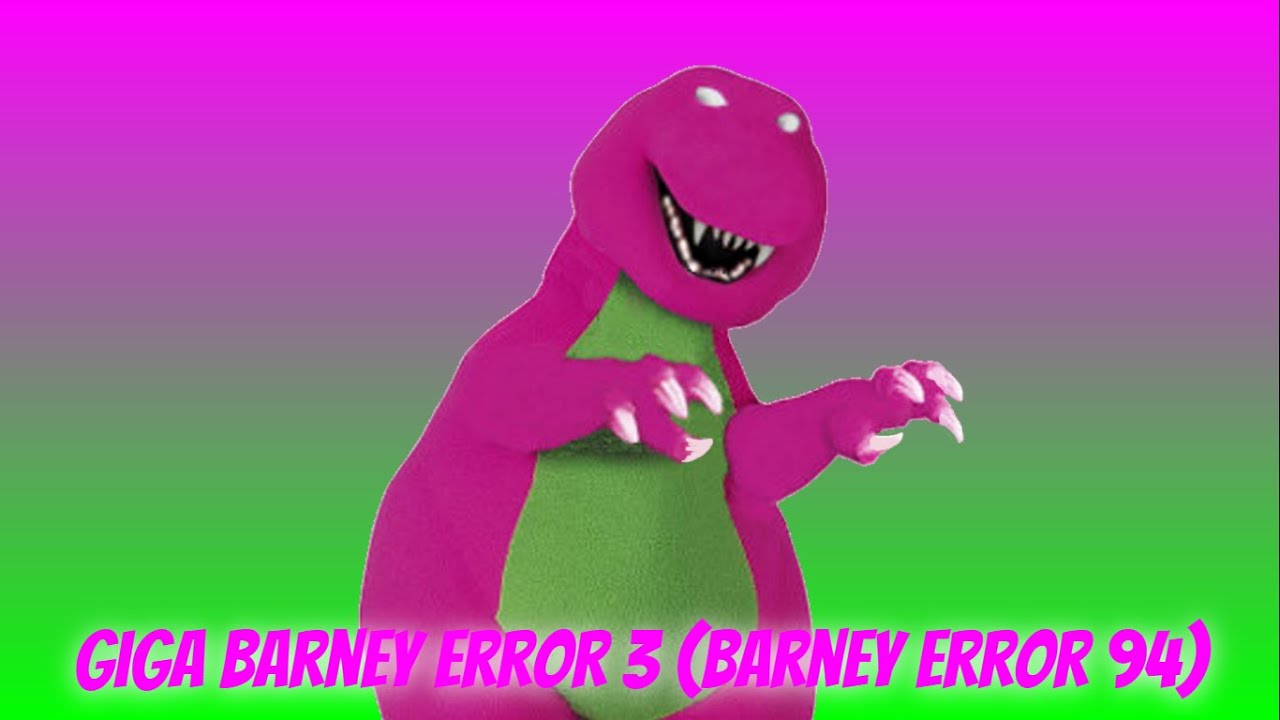 Giga Barney Error 3 (Barney Error 94) - YouTube