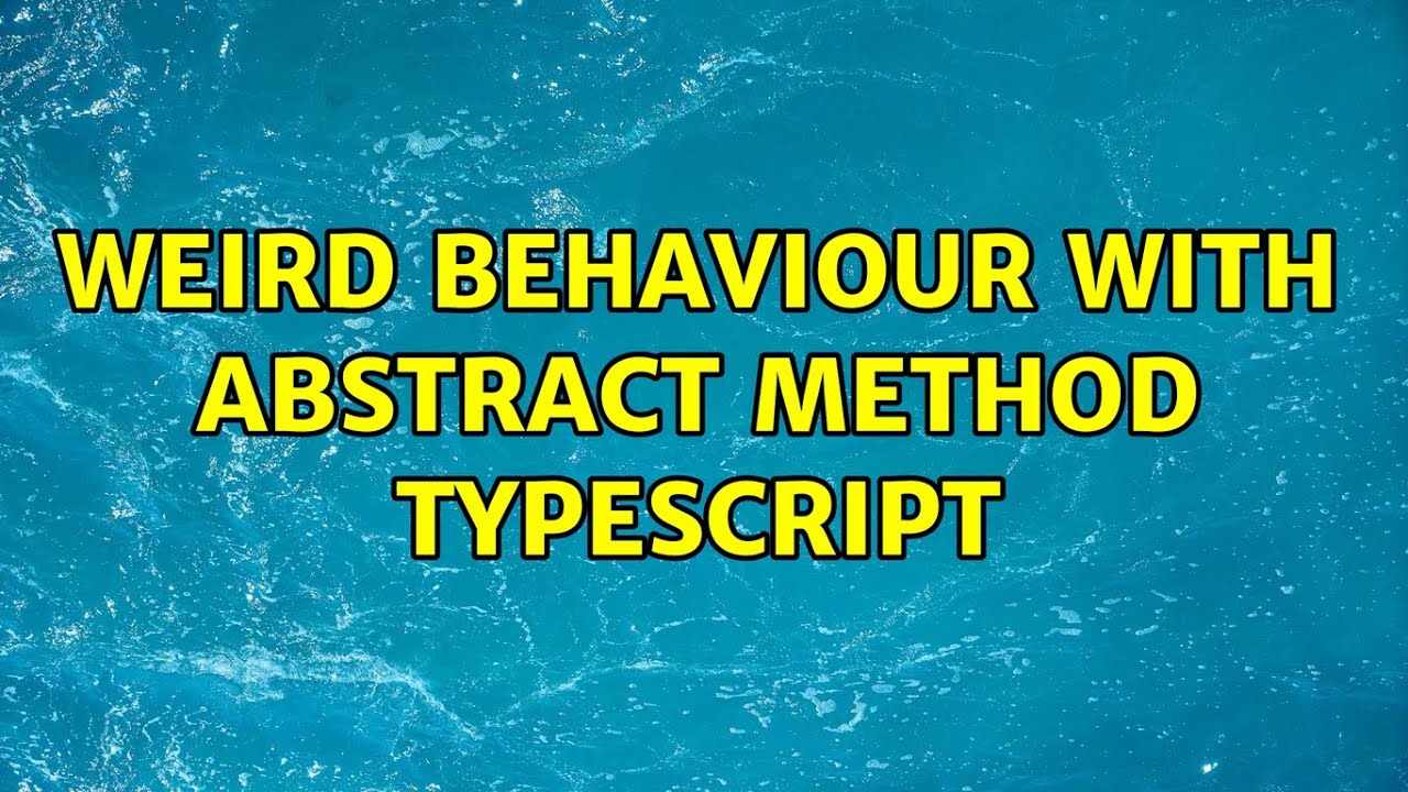 Weird Behaviour With Abstract Method Typescript Youtube 9369
