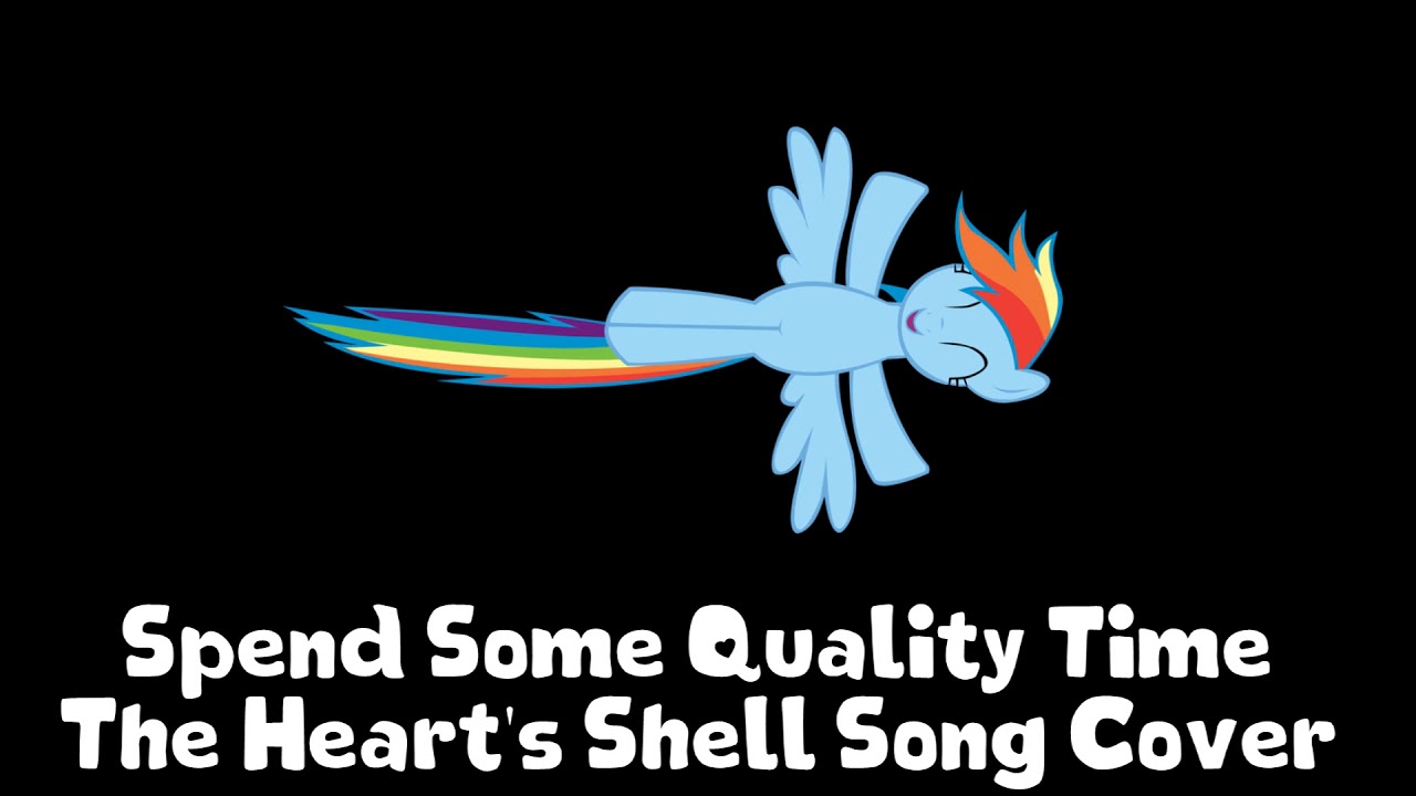 Spend Some Quality Time The Heart's Shell MLP Song Cover (Reupload ...