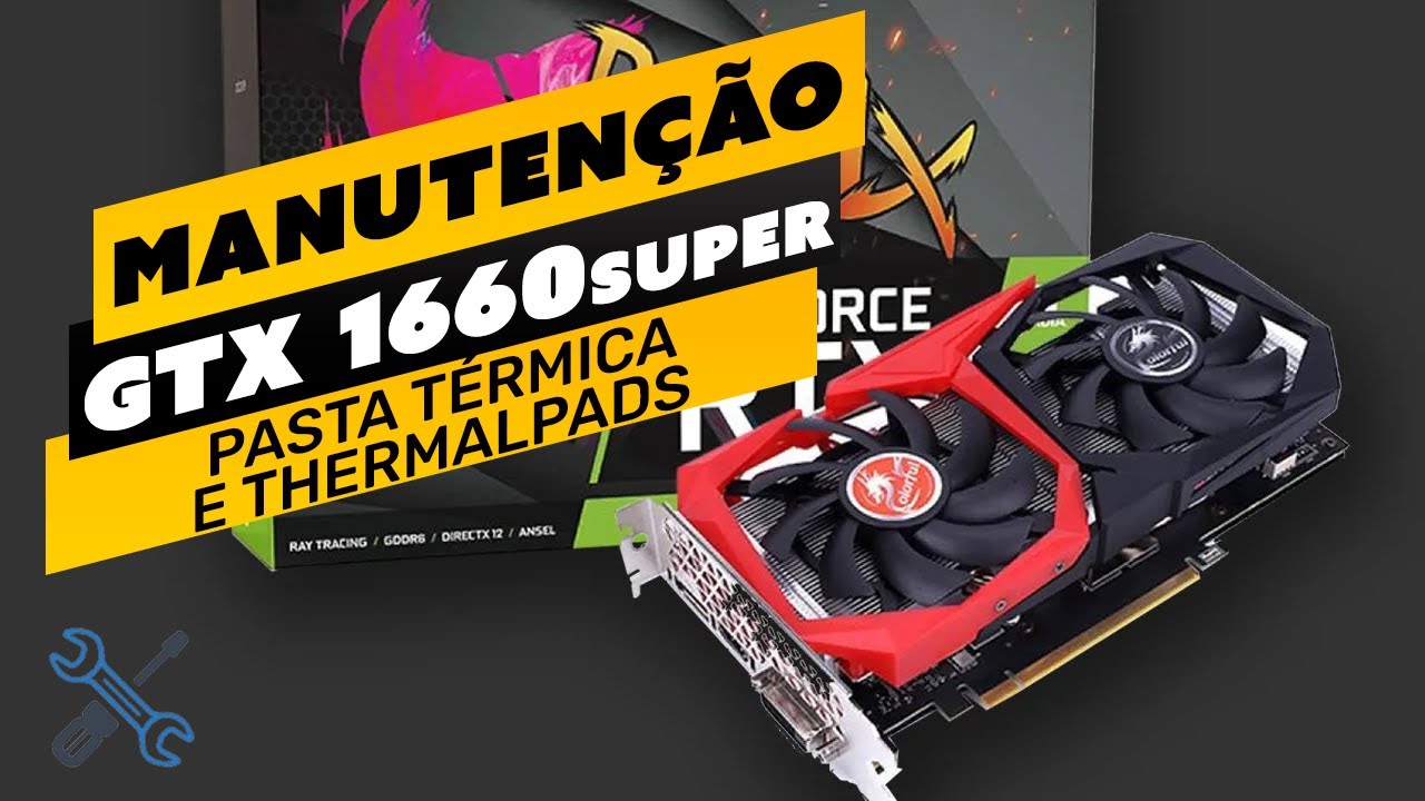 ⛏️⚙️ MANUTENÇÃO E LIMPEZA DE PLACA DE VÍDEO - GTX 1660 SUPER - TROCA DE ...