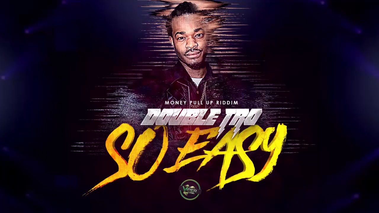 Double Tro - So Easy (Money Pull Up Riddim) - YouTube