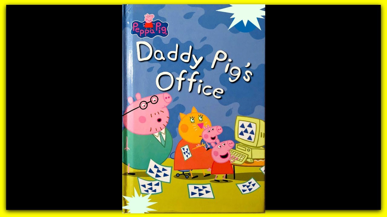 PEPPA PIG "DADDY PIG'S OFFICE" - Read Aloud Storybook for kids ...