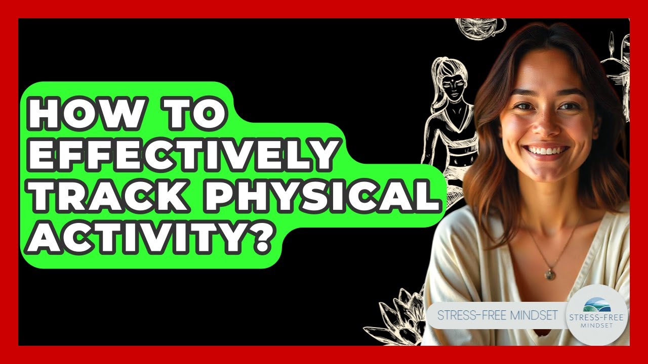How To Effectively Track Physical Activity? - Stress Free Mindset - YouTube