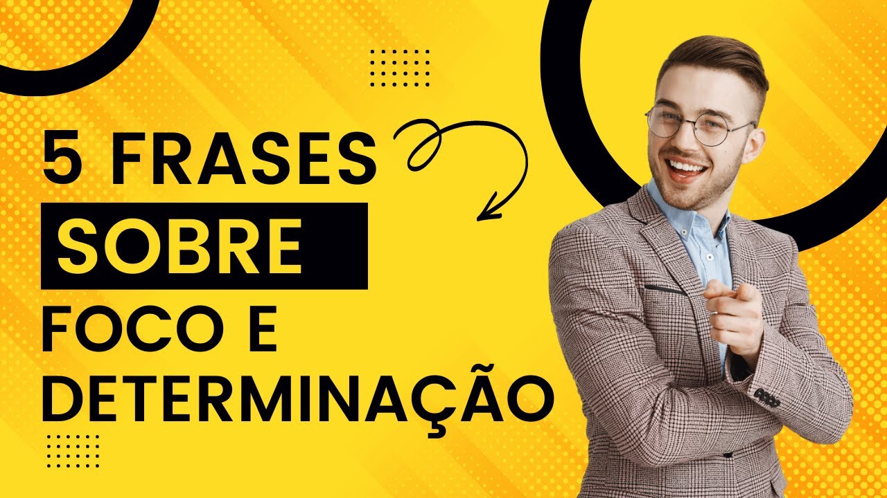 5 FRASES SOBRE FOCO E DETERMINAÇÃO PARA VOCÊ PROSPERAR - YouTube