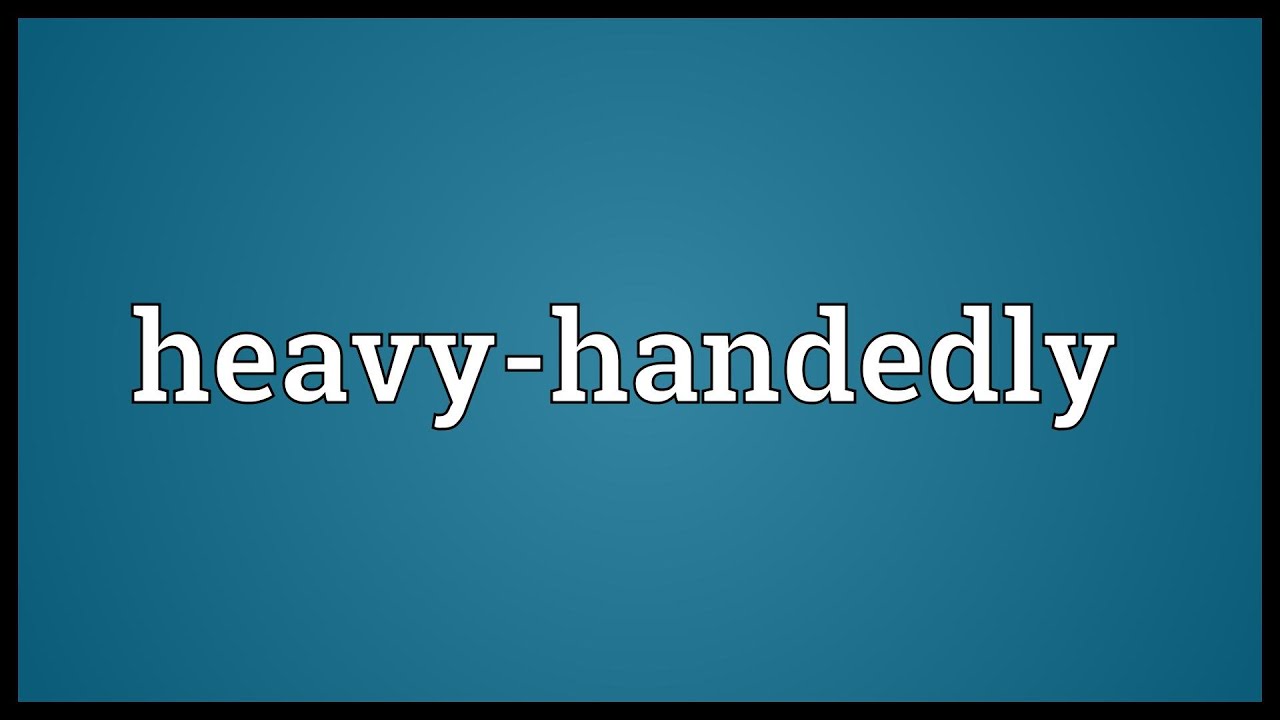 Heavy-handedly Meaning - YouTube