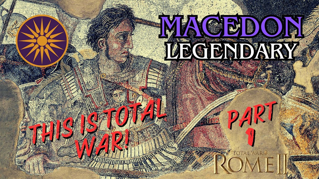 Rome 2 Total War: Macedon Legendary This is Total War! - Part 01 - YouTube