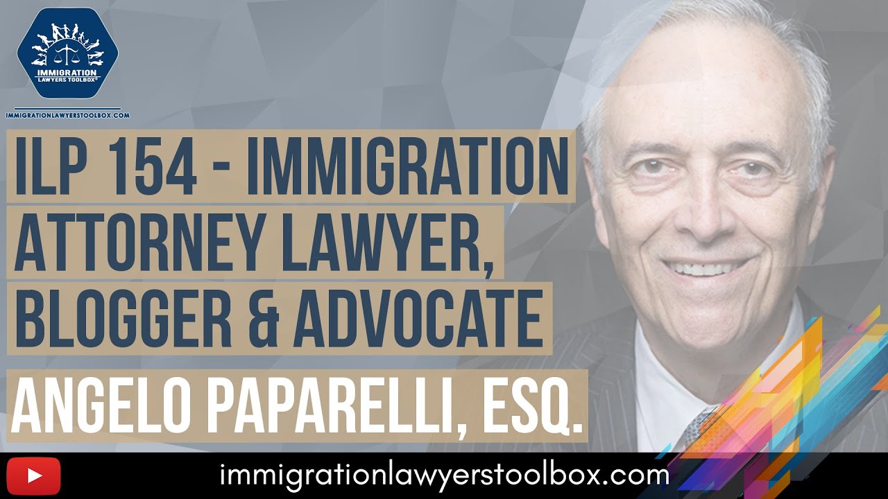 Episode 154 - Angelo Paparelli: Immigration Attorney Lawyer, Blogger ...