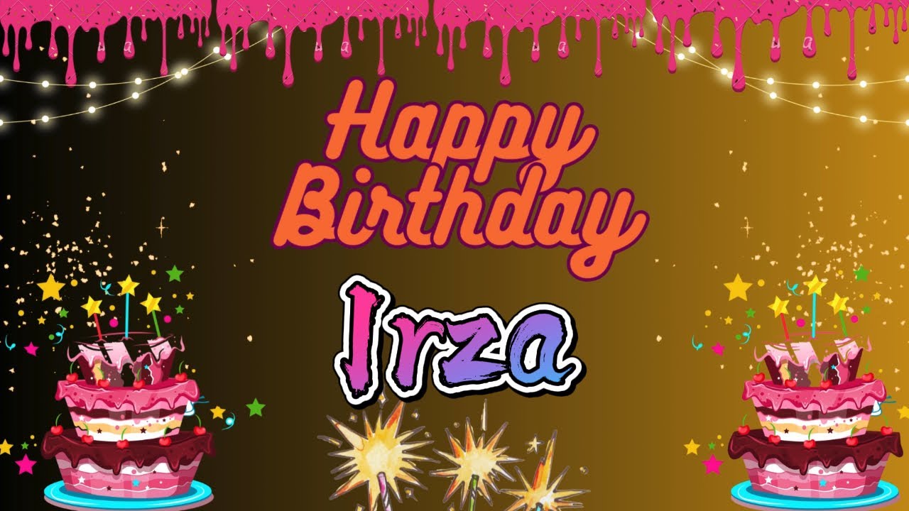 Happy Birthday Song With Name IRZA |Birthday song with names|Happy ...