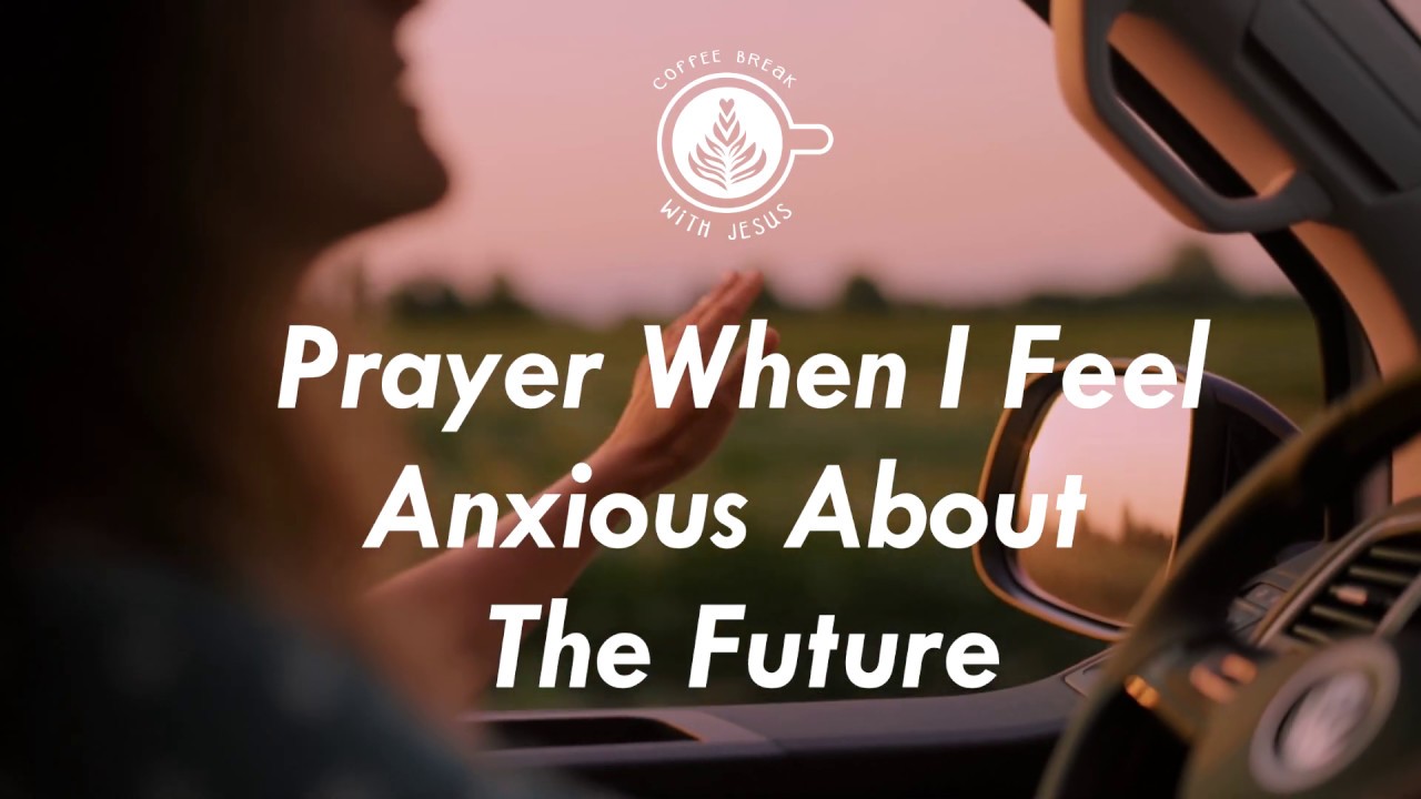 Prayer When I Feel Anxious About The Future - YouTube