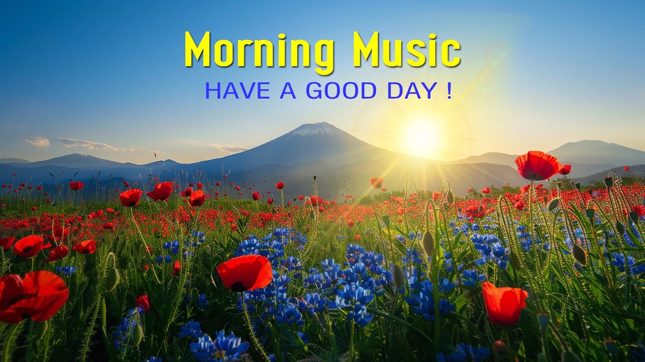 Morning Music Playlist - Positive Feelings and Energy - Calm Music For ...