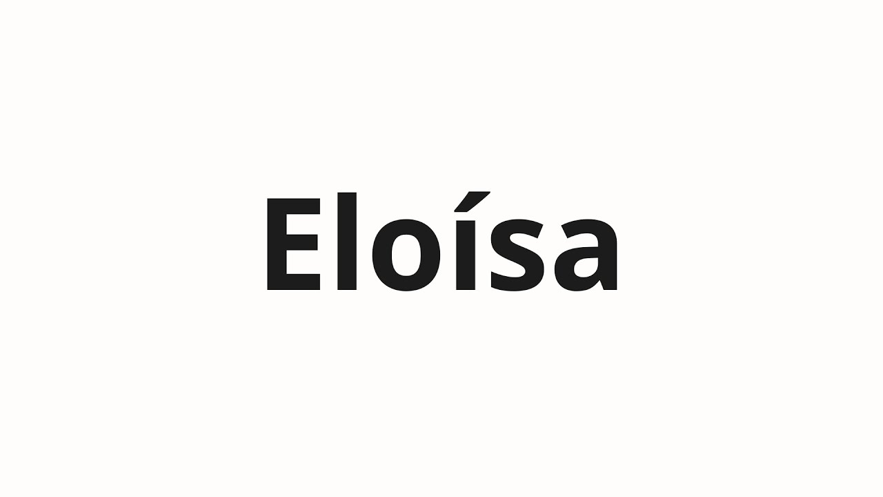 How to pronounce Eloísa - YouTube