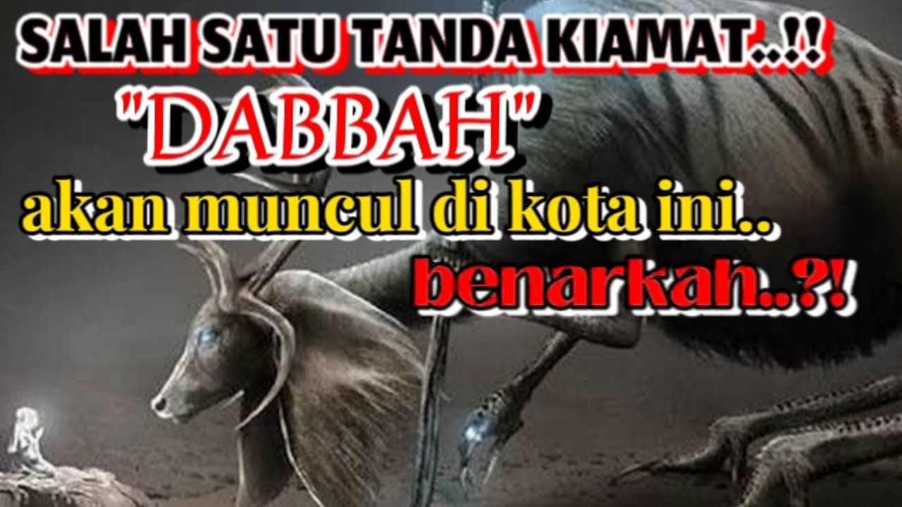 TANDA-TANDA AKHIR ZAMAN..!! tempat munculnya dabbah,, - YouTube