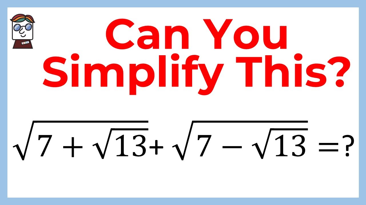 Can you simplify this radical expression (sqrt(7+sqrt(13))+sqrt(7-sqrt ...