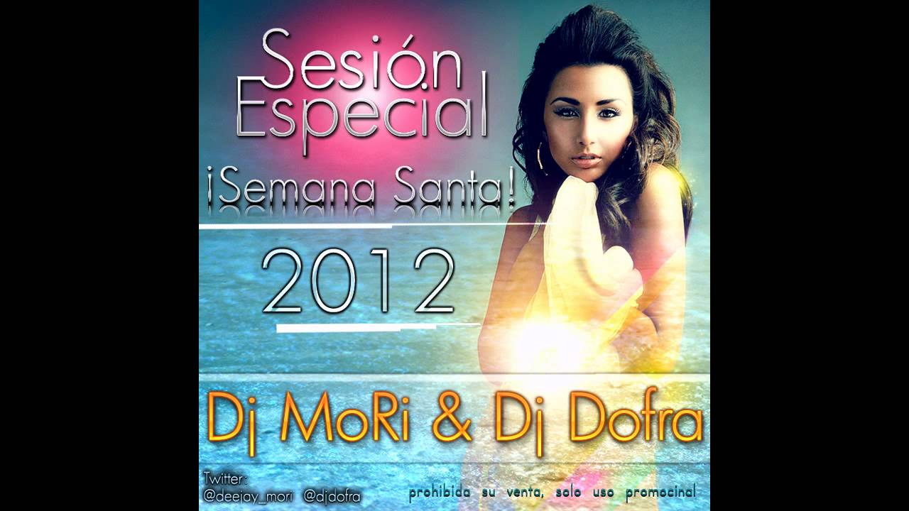 05. Dj MoRi & Dj Dofra - Sesión Especial Semana Santa 2012 - YouTube